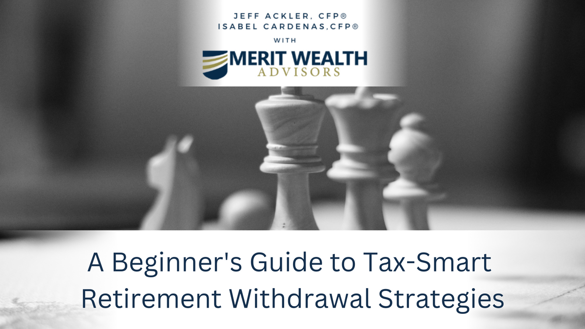 A Beginner's Guide to Tax-Smart Retirement Withdrawal Strategies | Jeff Ackler, CFP® and Isabel ...