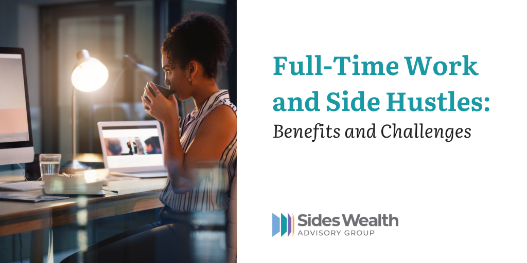 Full-Time Work and Side Hustles: Benefits and Challenges | Sides Wealth Advisory Group