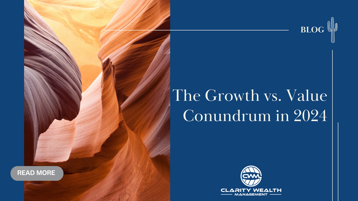 The Growth vs. Value Conundrum in 2024 / Clarity Wealth Management
