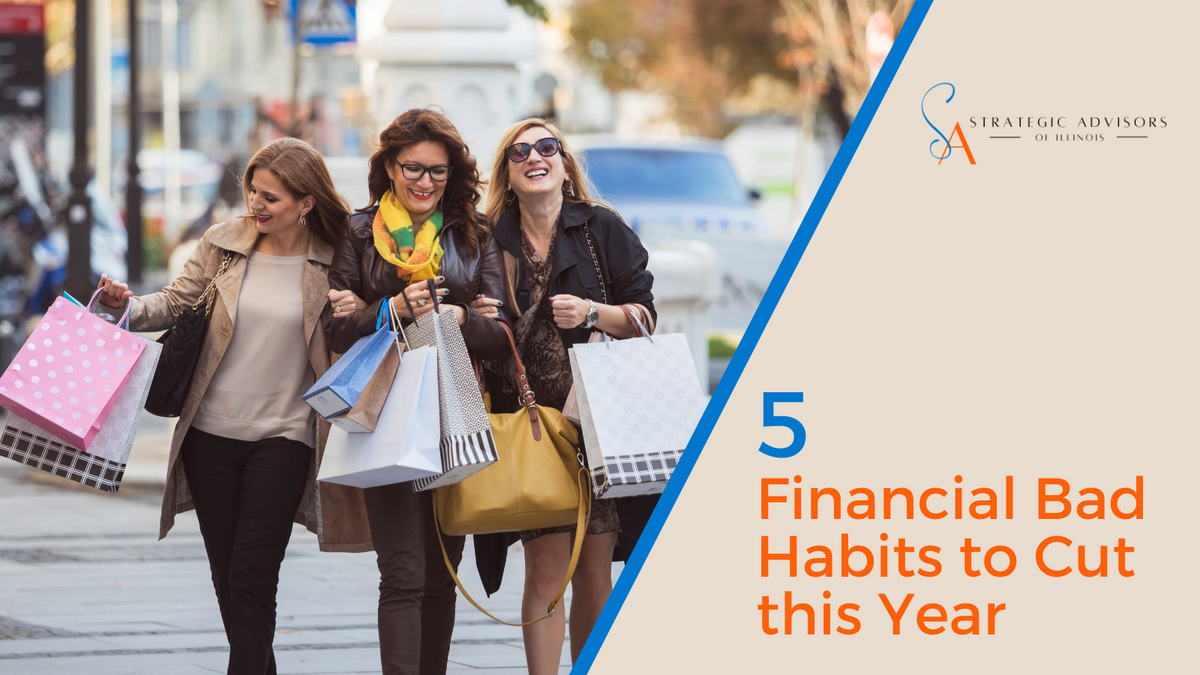 5 Financial Bad Habits to Cut This Year | Strategic Advisors of Illinois