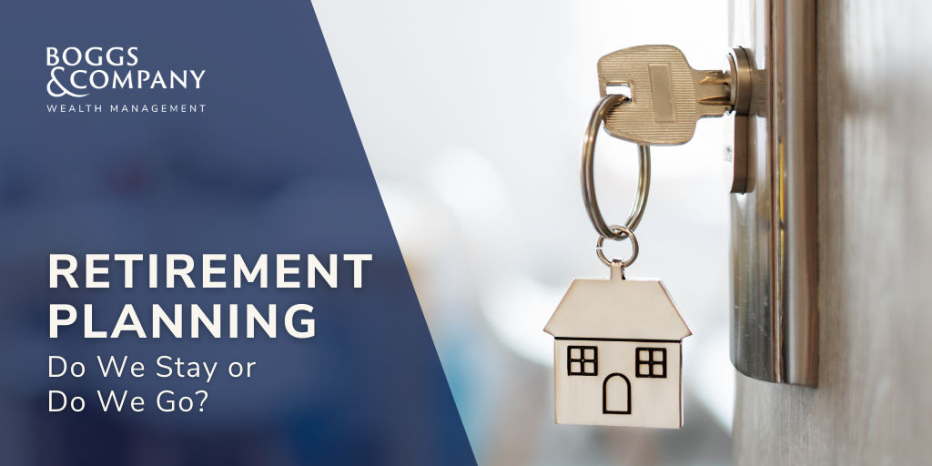 Retirement Planning: Do We Stay or Do We Go? | Boggs and Company, Cumberland, MD