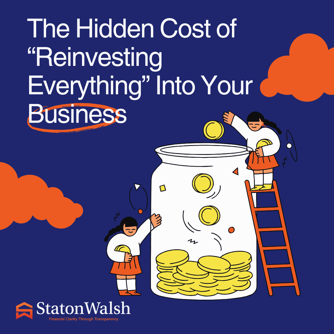 The Hidden Cost of Reinvesting Everything Into Your Business | StatonWalsh