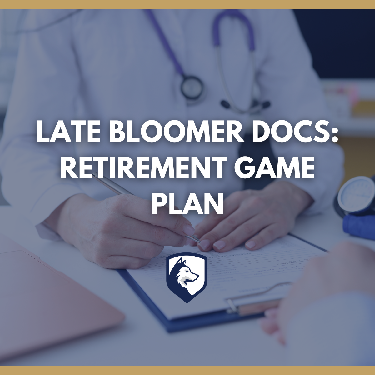 Late Bloomer Docs: Retirement Game Plan | Huskey Financial Group LLC