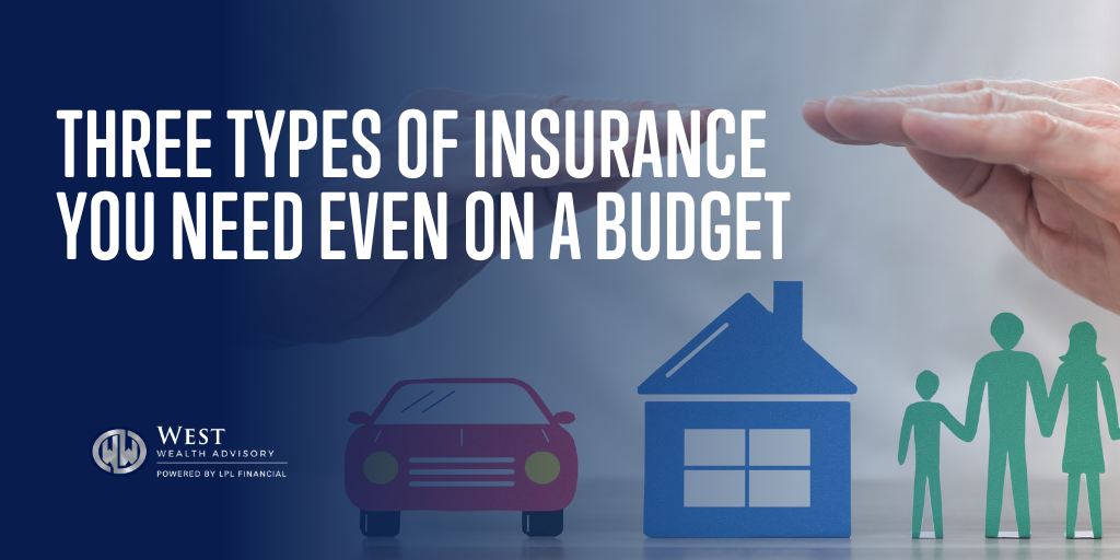 Three Types of Insurance You Need Even on a Budget | West Wealth ...