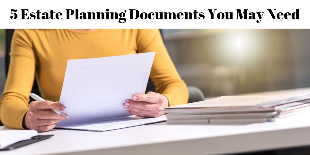 Key Estate Planning Documents You May Need Key Estate Planning Documents You May Need