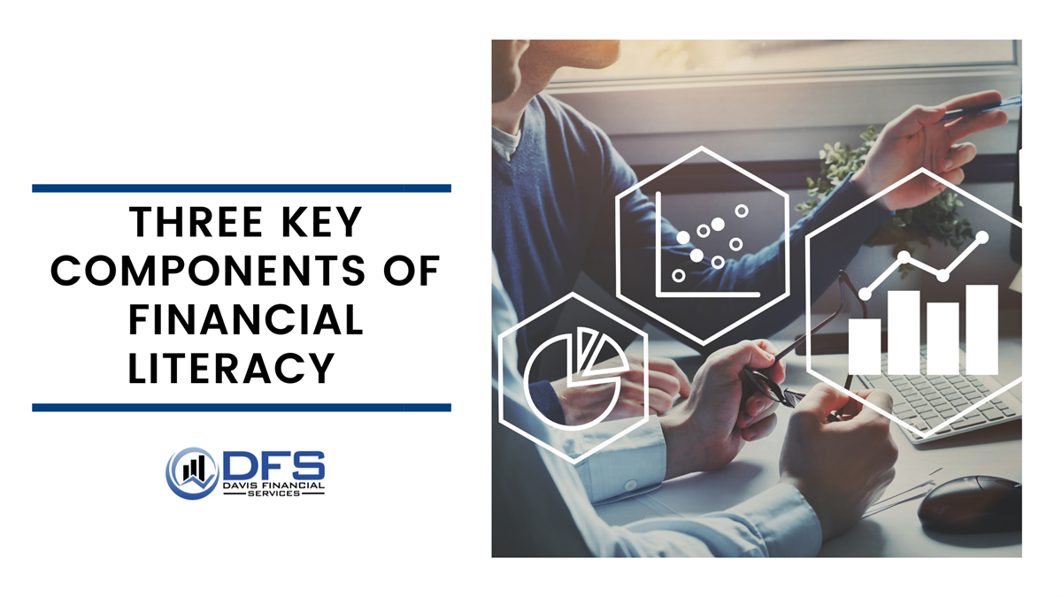 Three Key Components Of Financial Literacy Davis Financial Services