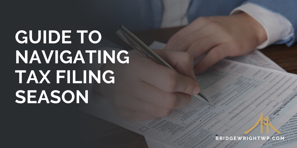 Guide to Navigating Tax Filing Season | Bridgewright Wealth Partners Blog