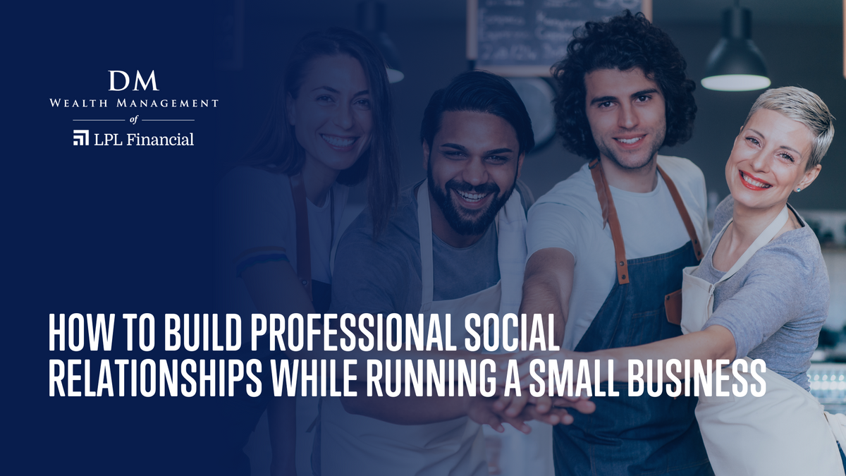How to Build Professional Social Relationships While Running a Small ...