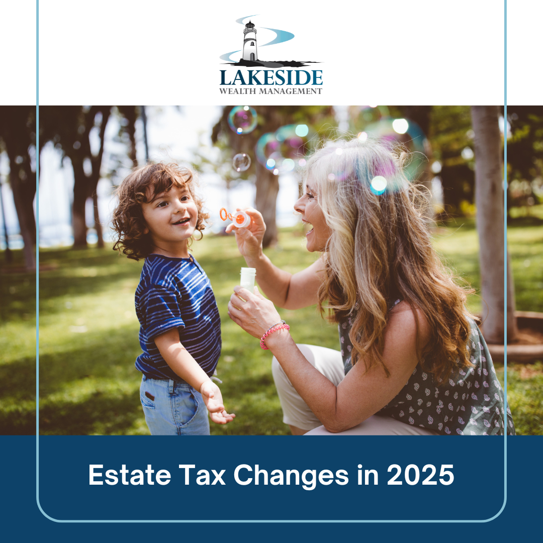 Estate Tax Changes in 2025 | Lakeside Wealth Management