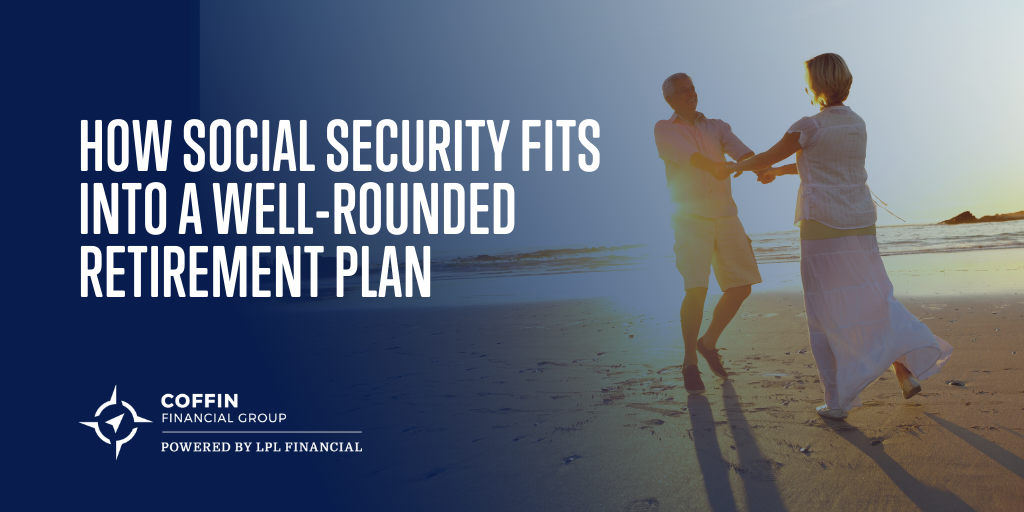 How Social Security Fits into a Well-Rounded Retirement Plan | Coffin Financial Group, Austin, TX
