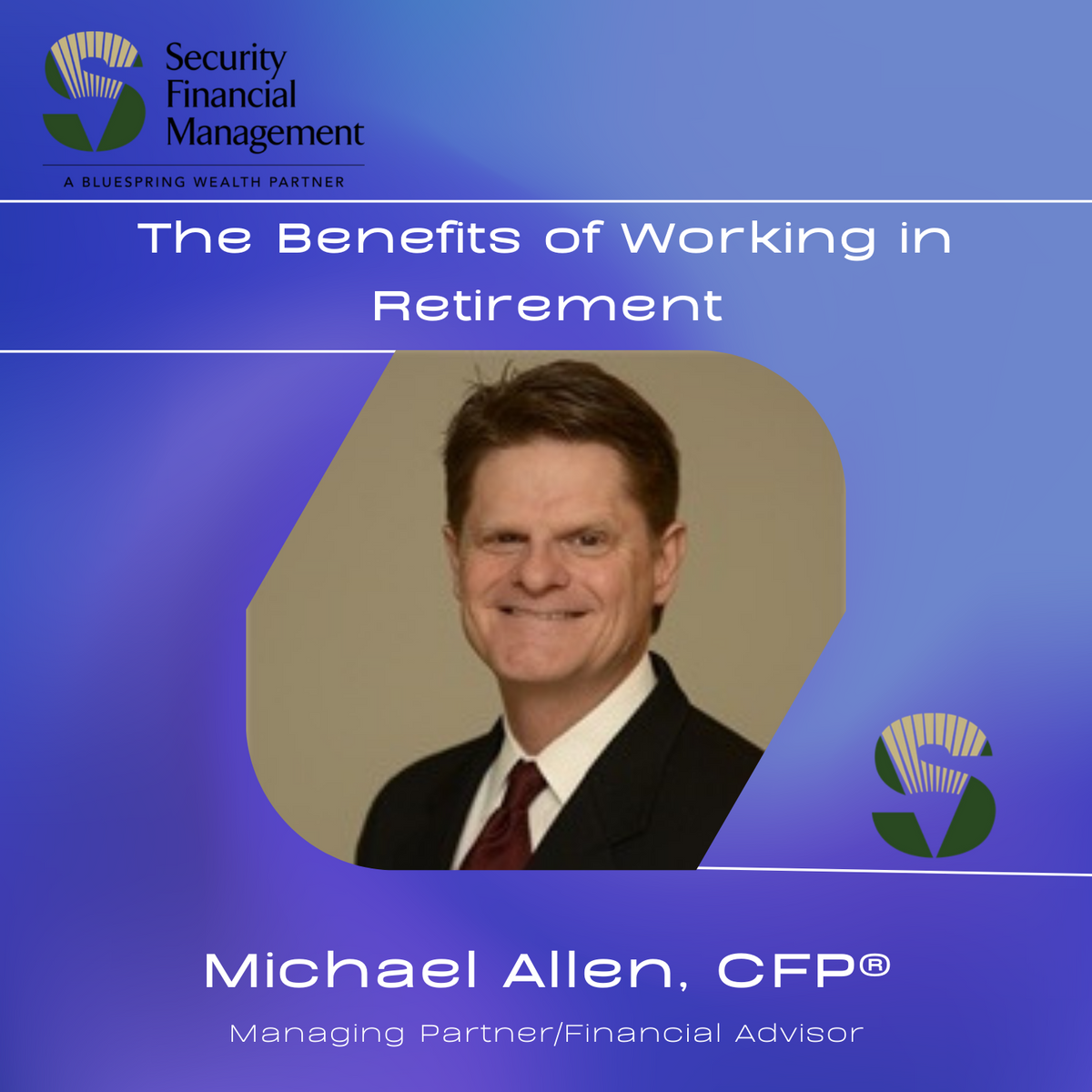 The benefits of working in retirement | Security Financial Management