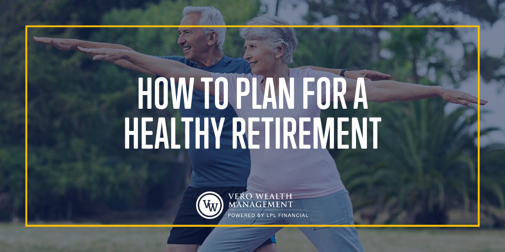 How to Plan for a Healthy Retirement | Vero Wealth, Greensboro, NC