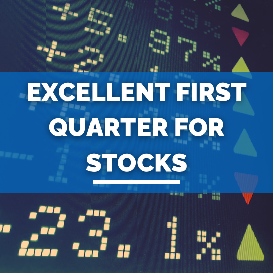 An Excellent First Quarter for Stocks | Elefante Financial Services