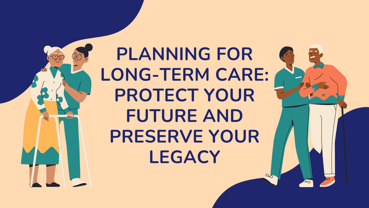 Planning for Long-Term Care: Protect Your Future and Preserve Your ...