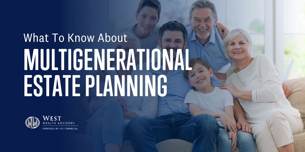 What to Know About Multigenerational Estate Planning | West Wealth ...