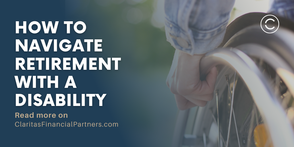 How to Navigate Retirement With a Disability | Claritas Financial Partners