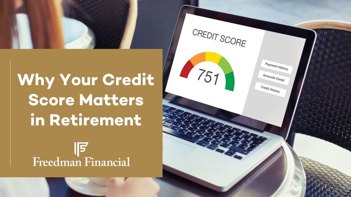 Why Your Credit Score Matters in Retirement | Freedman Financial ...