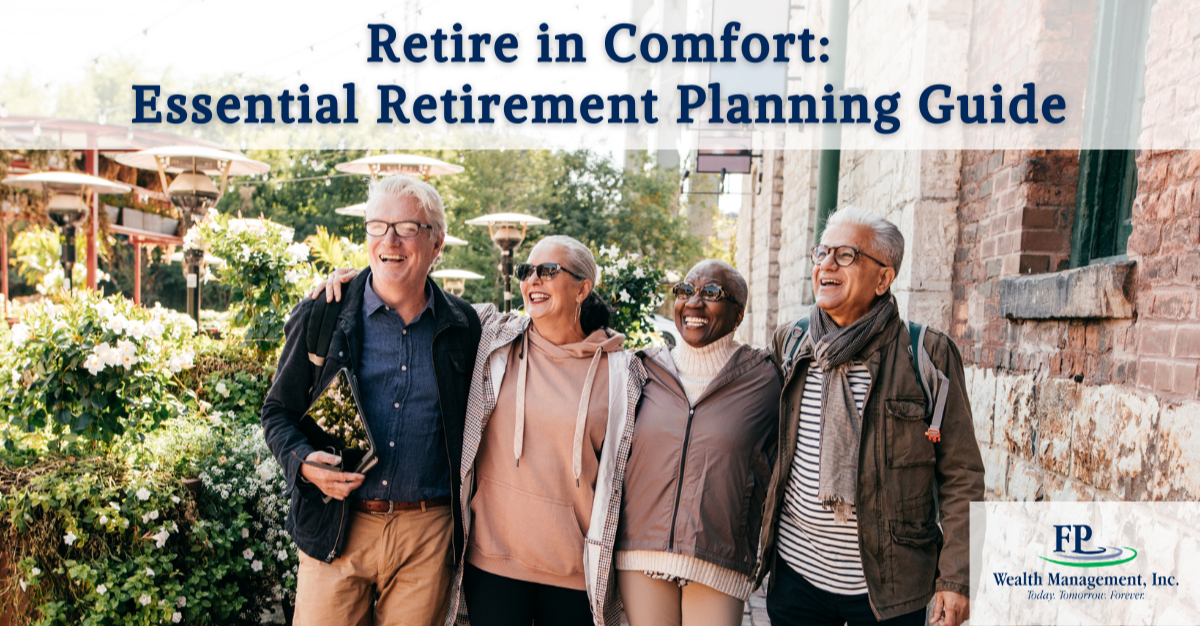 Retire in Comfort: Essential Retirement Planning Guide | FP Wealth Management, Inc.