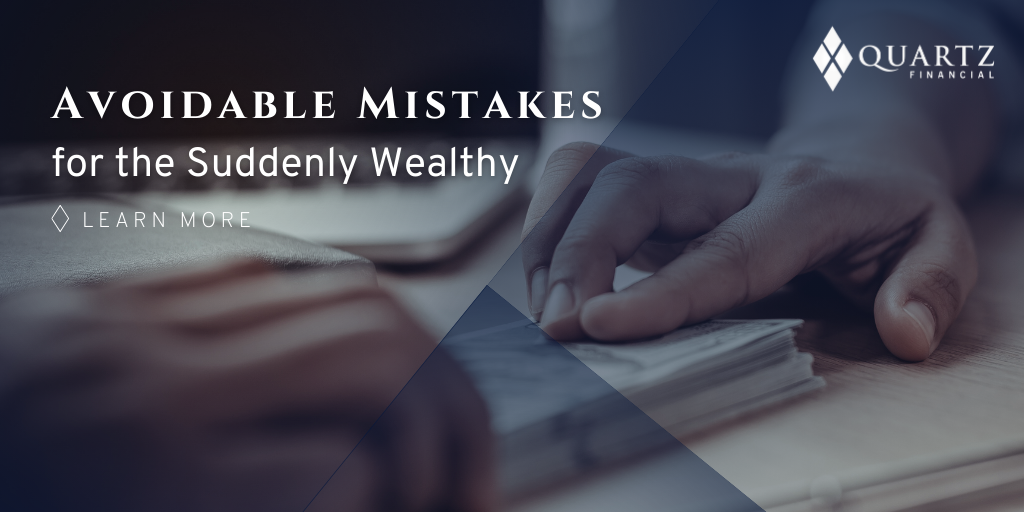 Avoidable Mistakes for the Suddenly Wealthy | Quartz Financial
