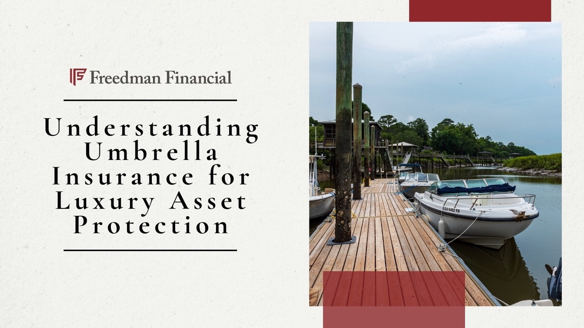 Understanding Umbrella Insurance for Luxury Asset Protection | Freedman ...