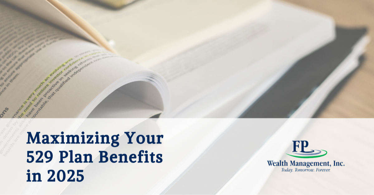 Maximizing Your 529 Plan Benefits in 2025
