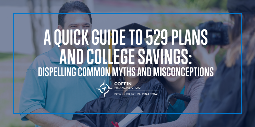 A Quick Guide to 529 Plans and College Savings | Coffin Financial Group ...