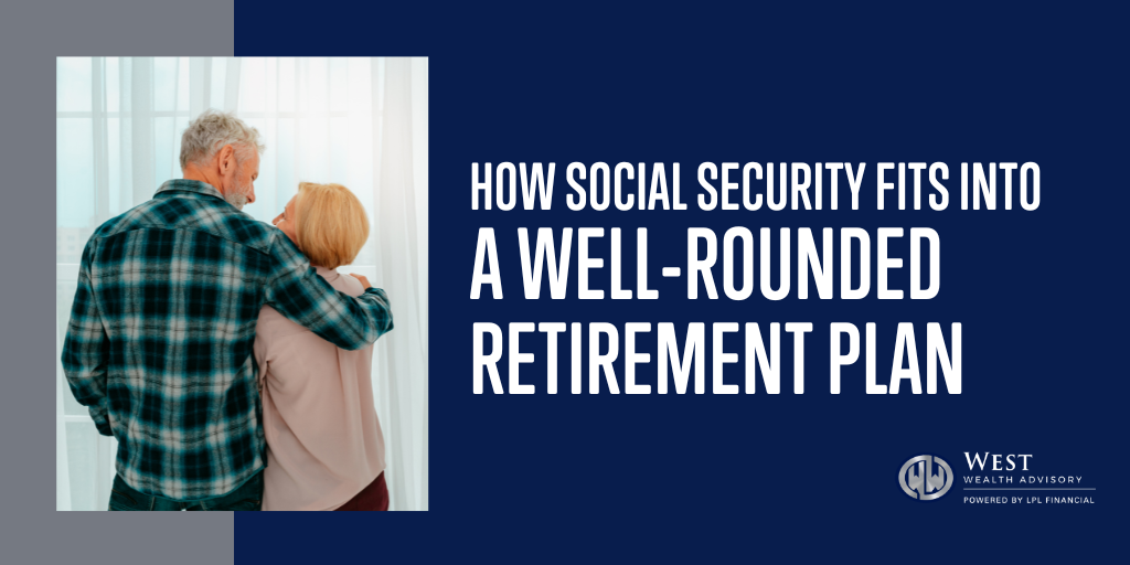 How Social Security Fits into a Well-Rounded Retirement Plan | West Wealth Advisory, Fresno, CA