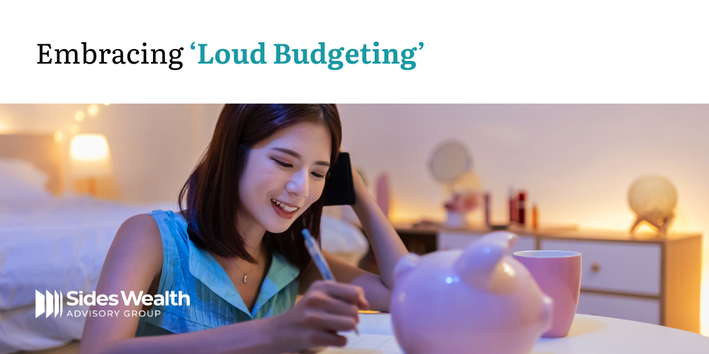 Embracing 'Loud Budgeting’ | Sides Wealth Advisory Group