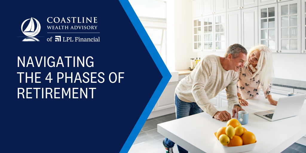 Navigating the 4 Phases of Retirement | Coastline Wealth Advisory, Irvine, CA