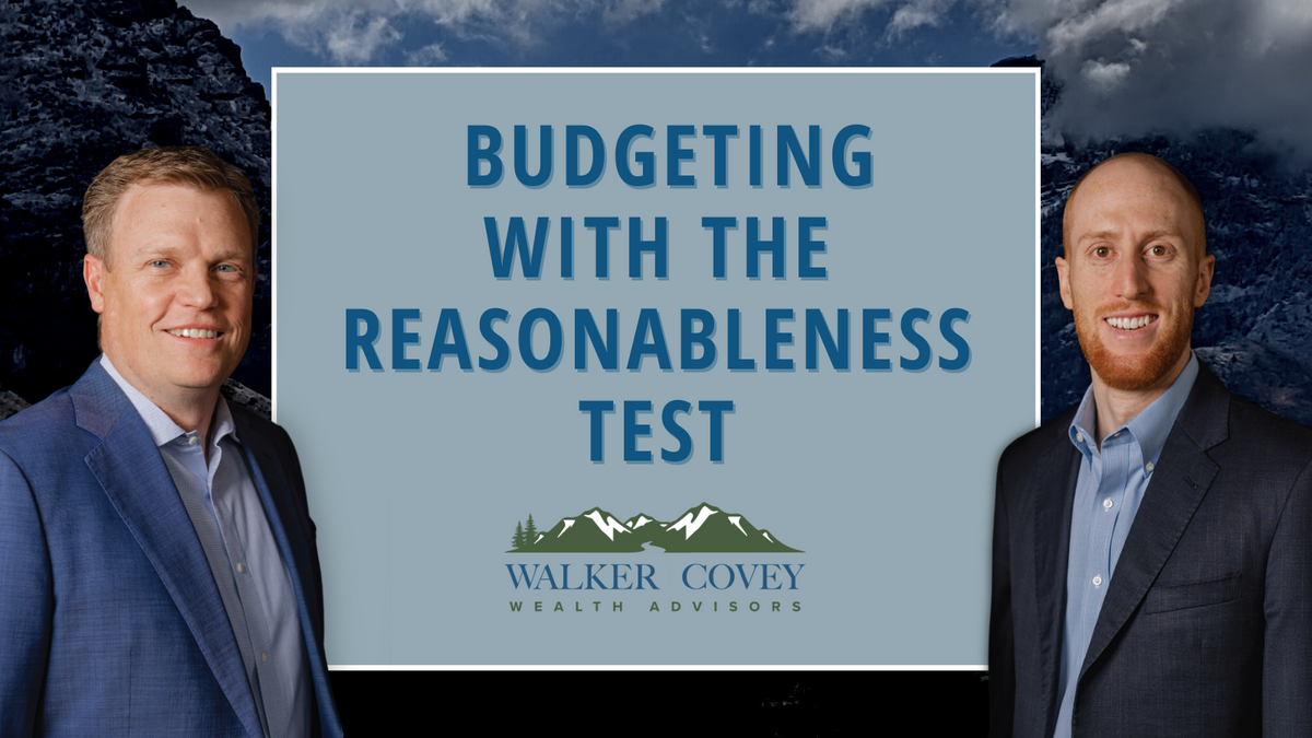 Budgeting With The Reasonableness Test | Walker Covey Wealth Advisors Blog