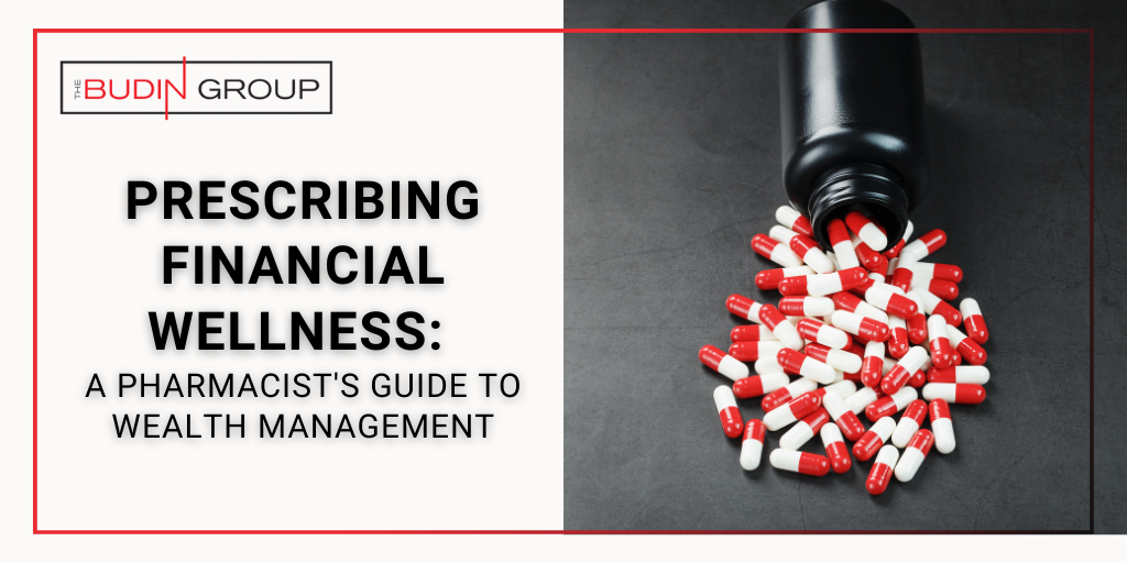 Prescribing Financial Wellness: A Pharmacist's Guide to Wealth Management | The Budin Group