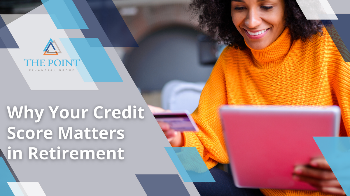 Why Your Credit Score Matters in Retirement | Point Financial Group ...