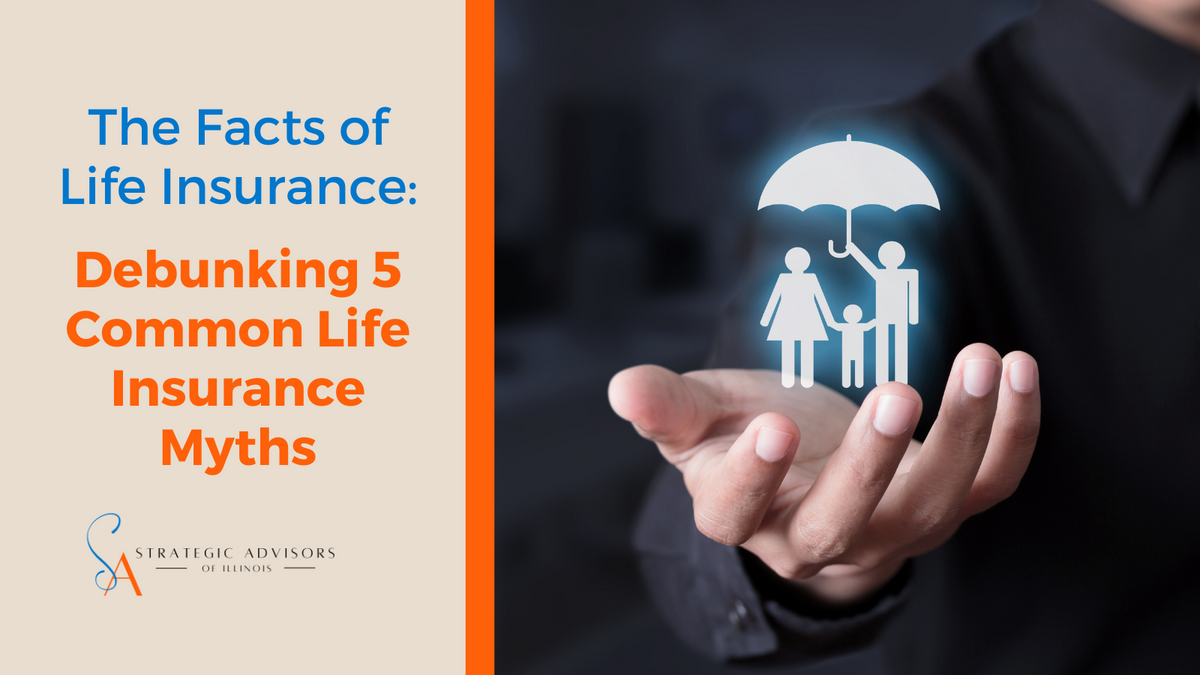 The Facts of Life Insurance: Debunking 5 Common Life Insurance Myths ...