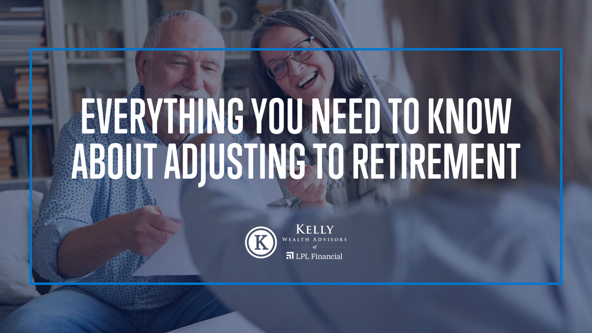 Everything You Need to Know About Adjusting to Retirement | Kelly ...