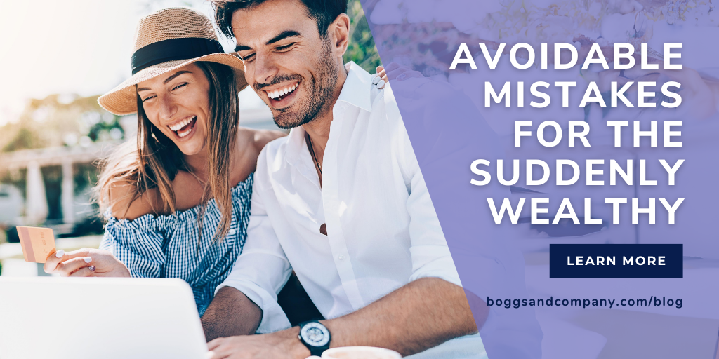 Avoidable Mistakes for the Suddenly Wealthy | Boggs and Company ...