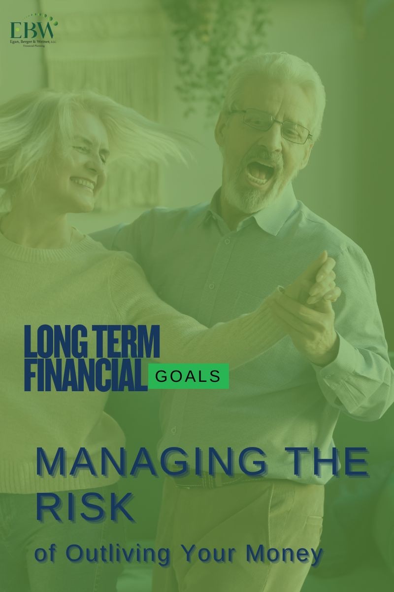Long Term Financial Goas: Managing the Risk of Outliving Your Money