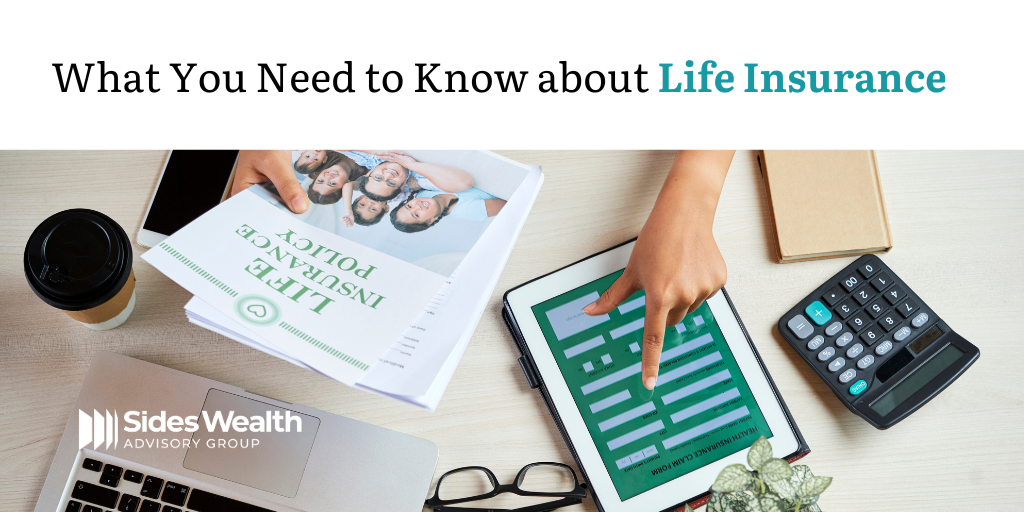 What You Need to Know about Life Insurance | Sides Wealth Advisory ...