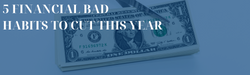5 Financial Bad Habits to Cut This Year | Financial Services ...