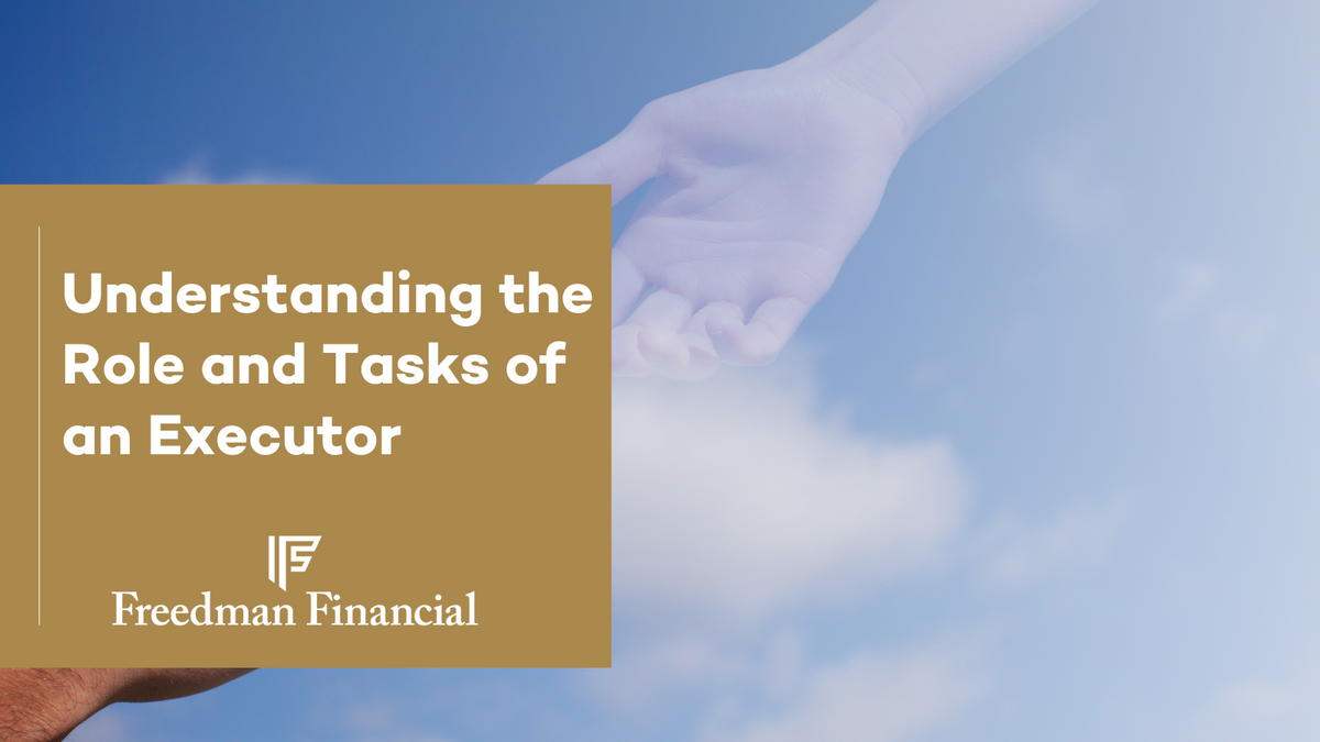 Understanding the Role and Tasks of an Executor | Freedman Financial ...