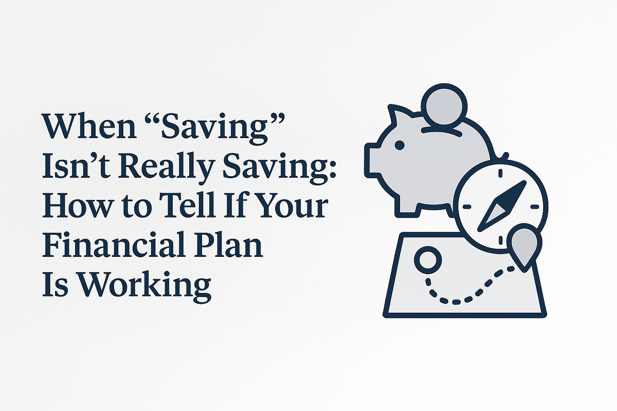 When “Saving” Isn’t Really Saving: How to Tell If Your Financial Plan ...