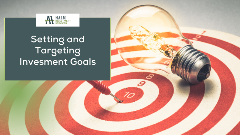 Setting and Targeting Investment Goals | Halm Investment Services