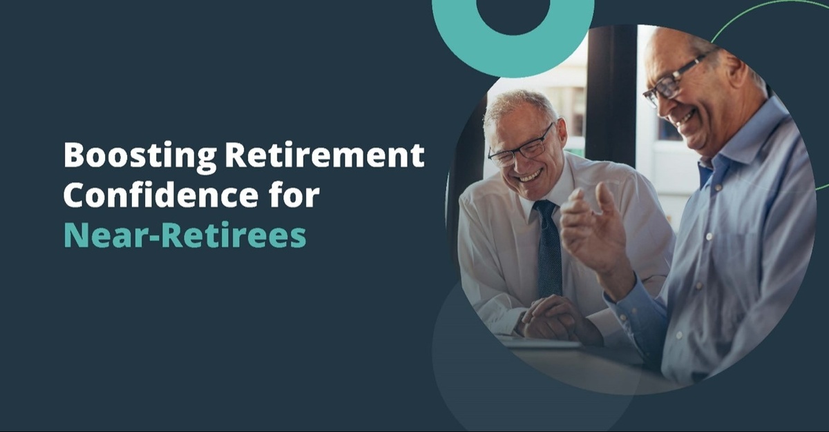 Boosting Retirement Confidence for Near-Retirees | Summit Financial ...