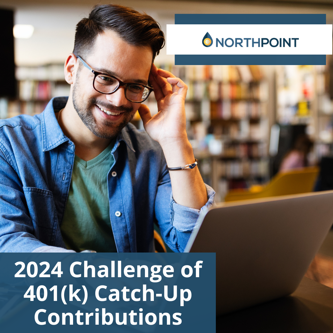 2024 Challenge of 401(k) Catch-Up Contributions | Financial Advisor, Tigard, OR