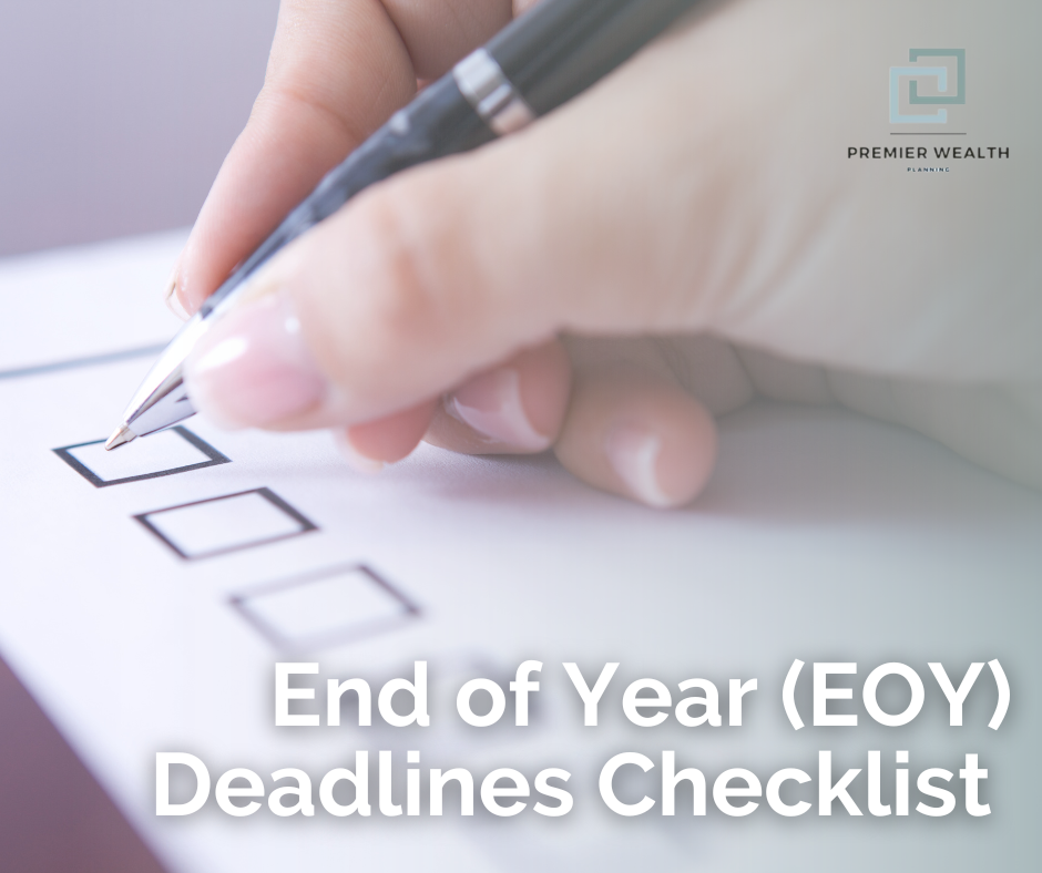 End of Year (EOY) Deadlines Checklist | Premier Wealth Planning End of Year (EOY) Deadlines Checklist | Premier Wealth Planning