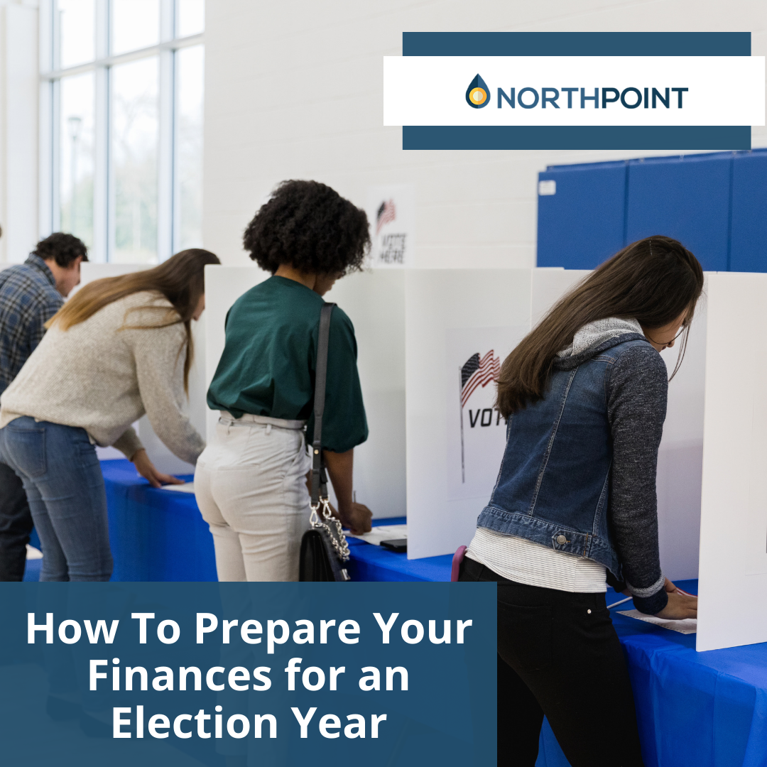 How to Prepare Your Finances for an Election Year | Northpoint Wealth ...