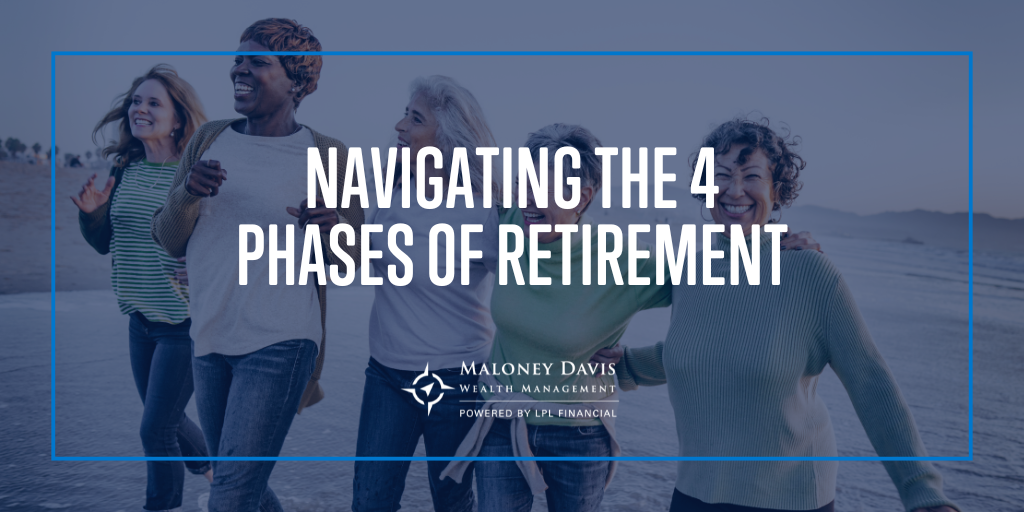 Navigating the 4 Phases of Retirement | Maloney Davis Wealth, Cedar Rapids, IA
