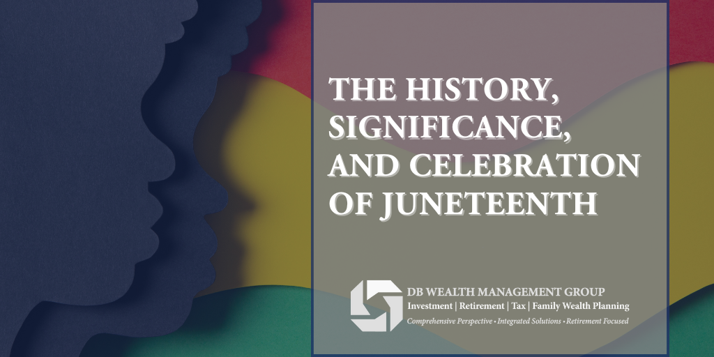The History, Significance, and Celebration of Juneteenth | DB Wealth Management | San Diego, CA
