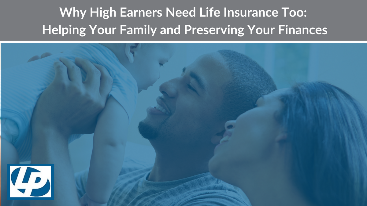Why High Earners Need Life Insurance Too | Financial Advisor ...