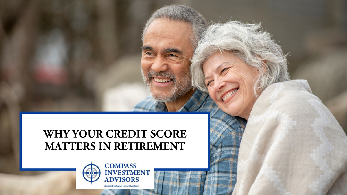 Why Your Credit Score Matters in Retirement | Compass Investment Advisors