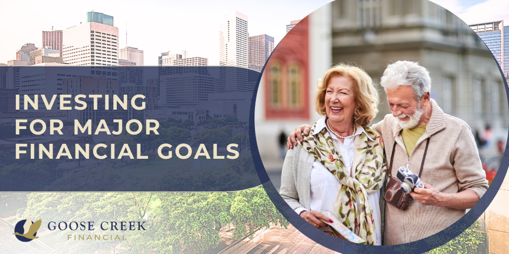 Investing for Major Financial Goals | Financial Advisor | Houston, TX